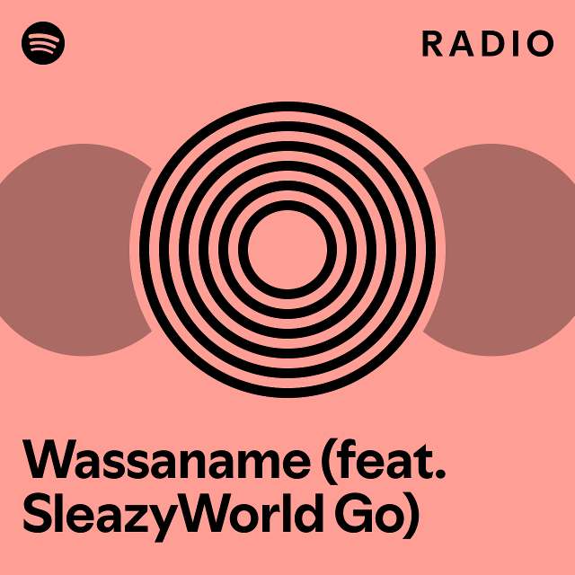 Wassaname (feat. SleazyWorld Go) Radio - playlist by Spotify | Spotify