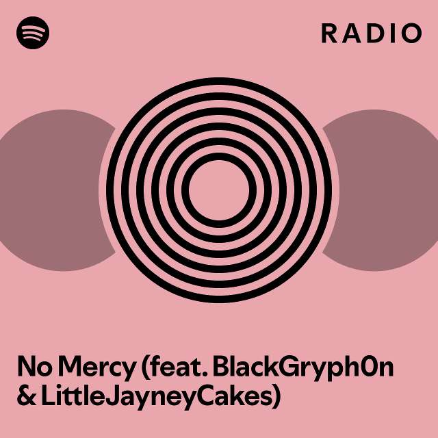 No Mercy (feat. BlackGryph0n & LittleJayneyCakes) Radio - playlist by ...