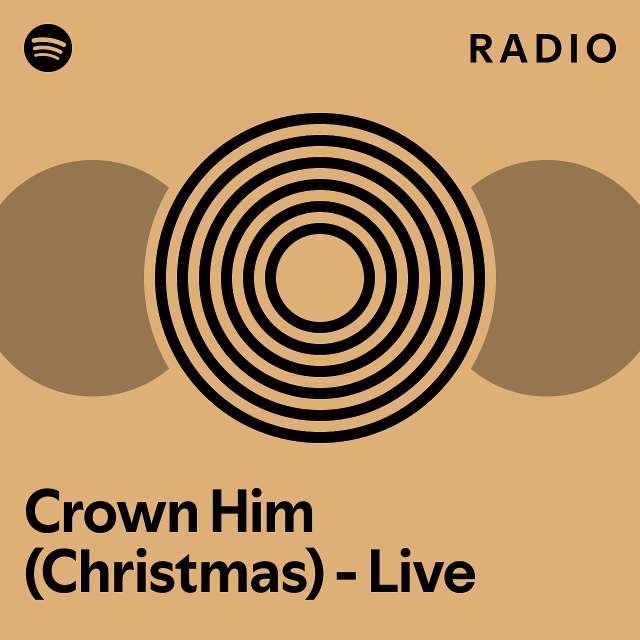 Crown Him (Christmas) - Live Radio - playlist by Spotify | Spotify