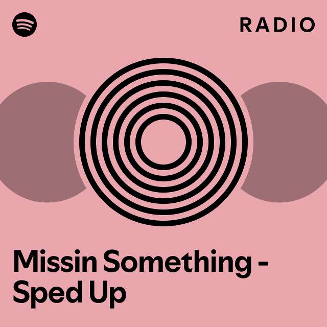 Missin Something (Sped Up) Radio - playlist by Spotify | Spotify