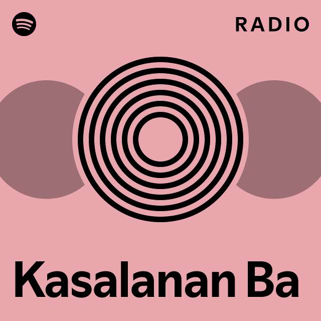 Kasalanan Ba Radio - playlist by Spotify | Spotify
