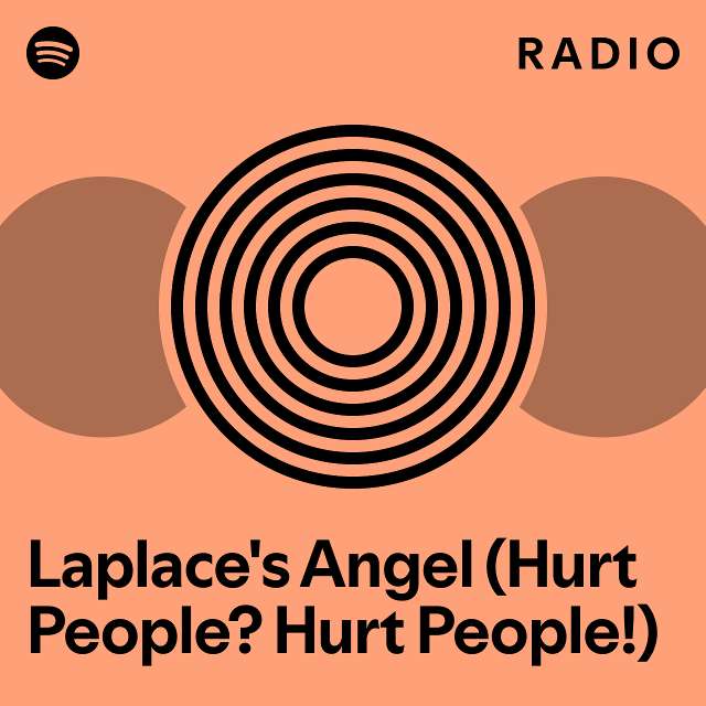 Laplace's Angel (Hurt People? Hurt People!) Radio - playlist by Spotify ...
