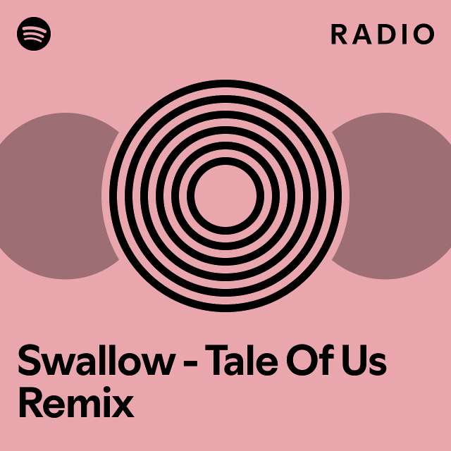 Swallow - Tale Of Us Remix Radio - playlist by Spotify | Spotify