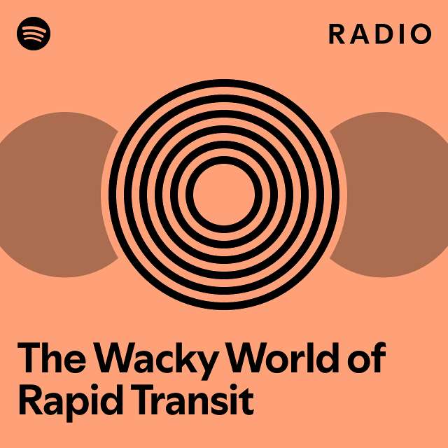 The Wacky World of Rapid Transit Radio - playlist by Spotify | Spotify