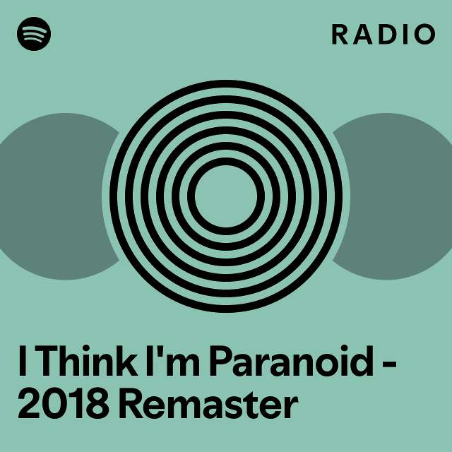 I Think I'm Paranoid (2018 - Remaster) Radio - playlist by Spotify ...