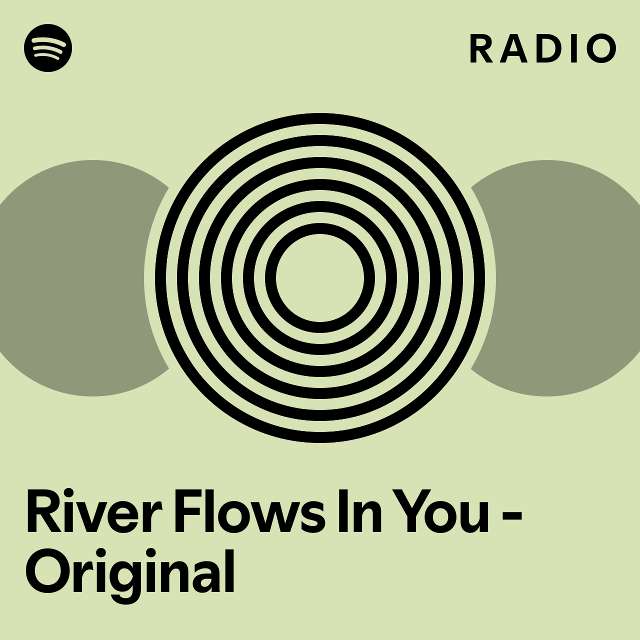 River Flows In You - Original Radio - playlist by Spotify | Spotify