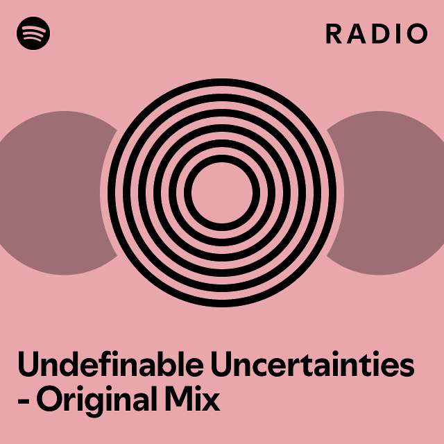 Undefinable Uncertainties - Original Mix Radio - playlist by Spotify ...