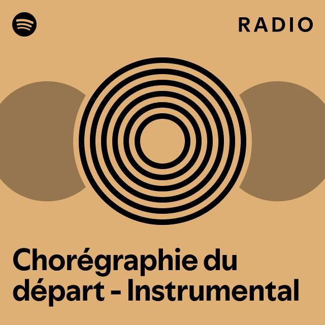 Chorégraphie du départ - Instrumental Radio - playlist by Spotify | Spotify