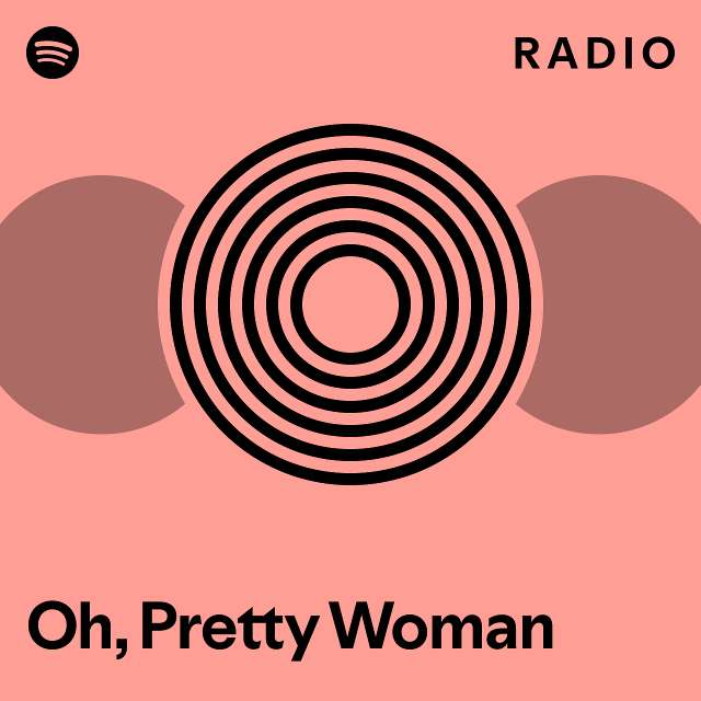 Oh, Pretty Woman Radio - playlist by Spotify | Spotify