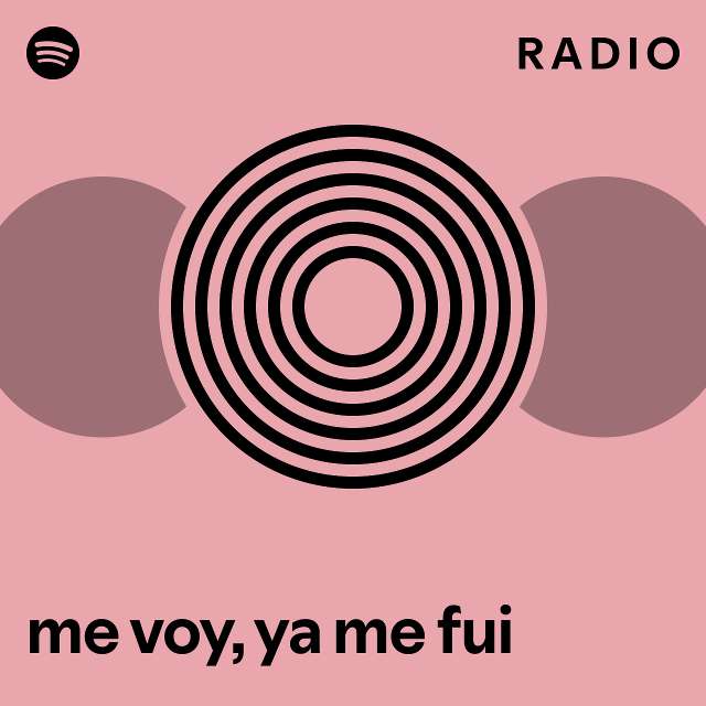 me voy, ya me fui Radio - playlist by Spotify | Spotify