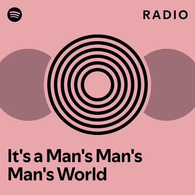It's a Man's Man's Man's World Radio - playlist by Spotify | Spotify