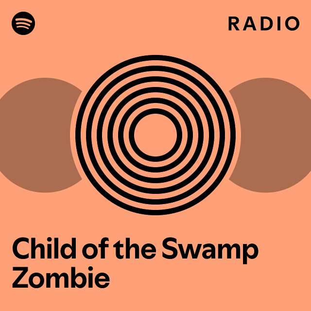 Child of the Swamp Zombie Radio - playlist by Spotify | Spotify