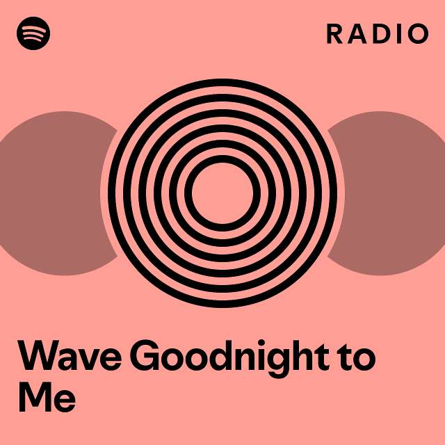 Wave Goodnight to Me Radio - playlist by Spotify | Spotify