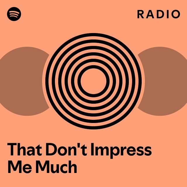 That Don't Impress Me Much Radio - playlist by Spotify | Spotify