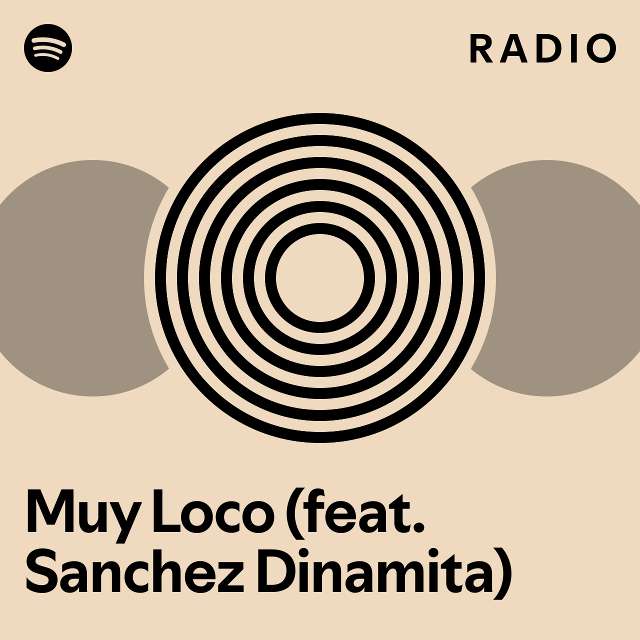 Muy Loco (feat. Sanchez Dinamita) Radio - playlist by Spotify | Spotify