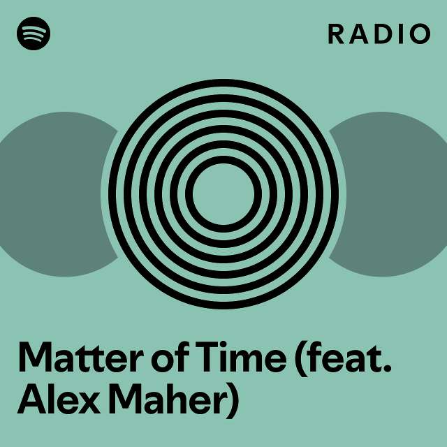 Matter of Time (feat. Alex Maher) Radio - playlist by Spotify | Spotify