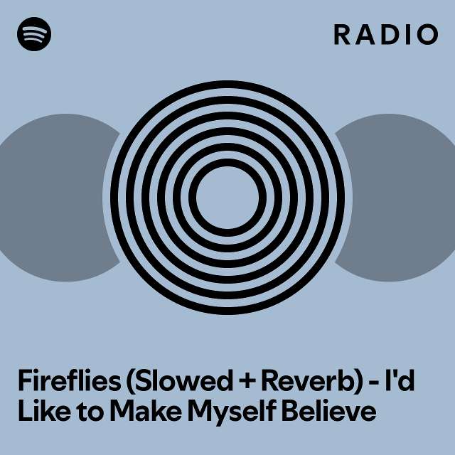 Fireflies (Slowed + Reverb) - I'd Like to Make Myself Believe Radio - playlist by Spotify | Spotify