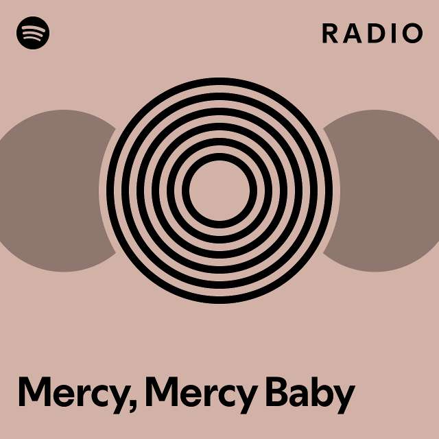 Mercy, Mercy Baby Radio - playlist by Spotify | Spotify