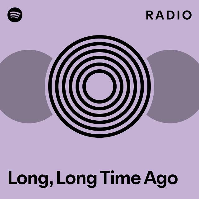 Long, Long Time Ago Radio - playlist by Spotify | Spotify