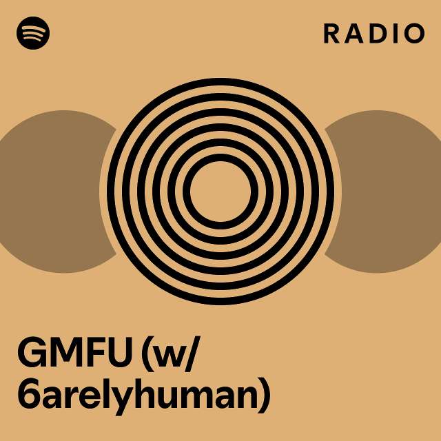 GMFU (w/ 6arelyhuman) Radio - playlist by Spotify | Spotify