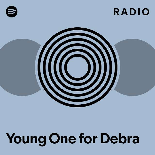 Young One for Debra Radio - playlist by Spotify | Spotify