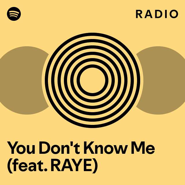 You Don't Know Me (feat. RAYE) Radio - playlist by Spotify | Spotify