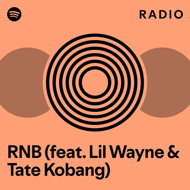 RNB (feat. Lil Wayne & Tate Kobang) Radio - playlist by Spotify | Spotify