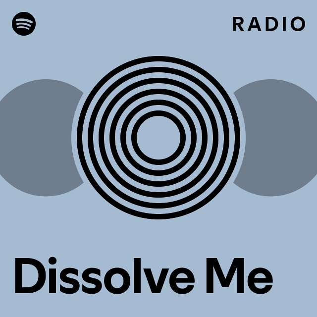 Dissolve Me Radio - playlist by Spotify | Spotify