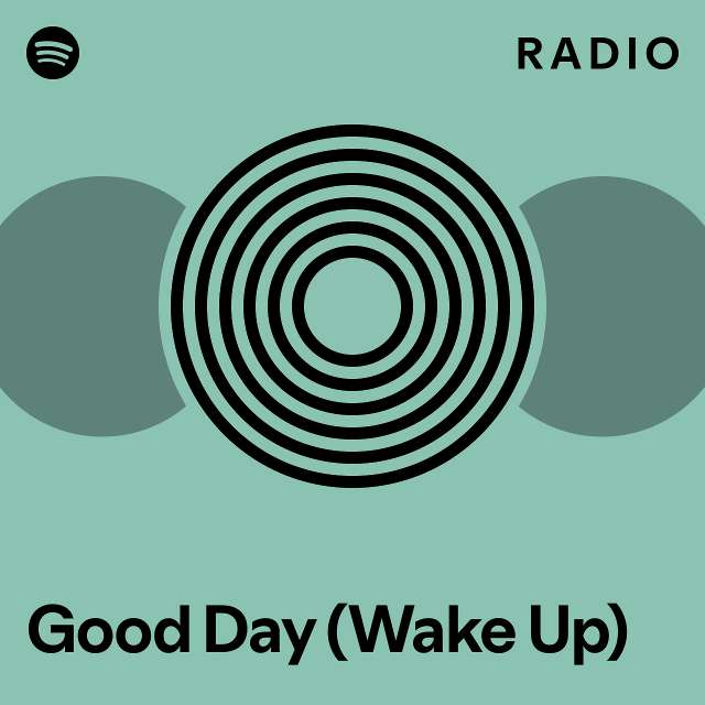 Good Day (Wake Up) Radio - playlist by Spotify | Spotify