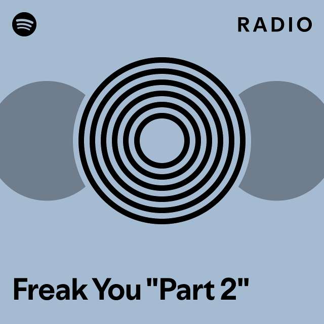 Freak You "Part 2" Radio - playlist by Spotify | Spotify
