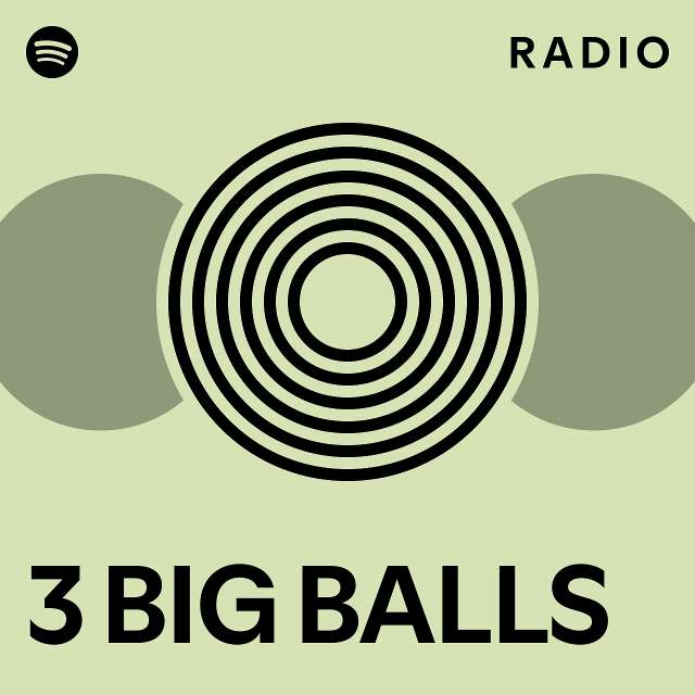3 BIG BALLS Radio - playlist by Spotify | Spotify