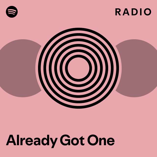 Already Got One Radio - playlist by Spotify | Spotify