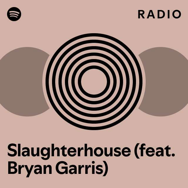 Slaughterhouse (feat. Bryan Garris) Radio - playlist by Spotify | Spotify