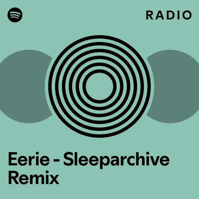 Eerie - Sleeparchive Remix Radio - playlist by Spotify | Spotify