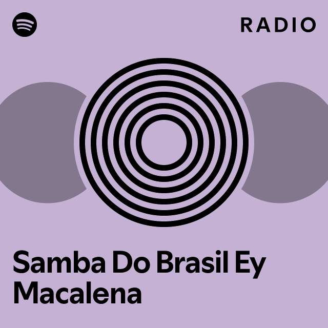 Samba Do Brasil Ey Macalena Radio - playlist by Spotify | Spotify