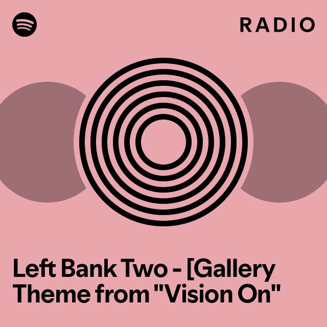 Left Bank Two - [Gallery Theme from "Vision On" Radio - playlist by ...