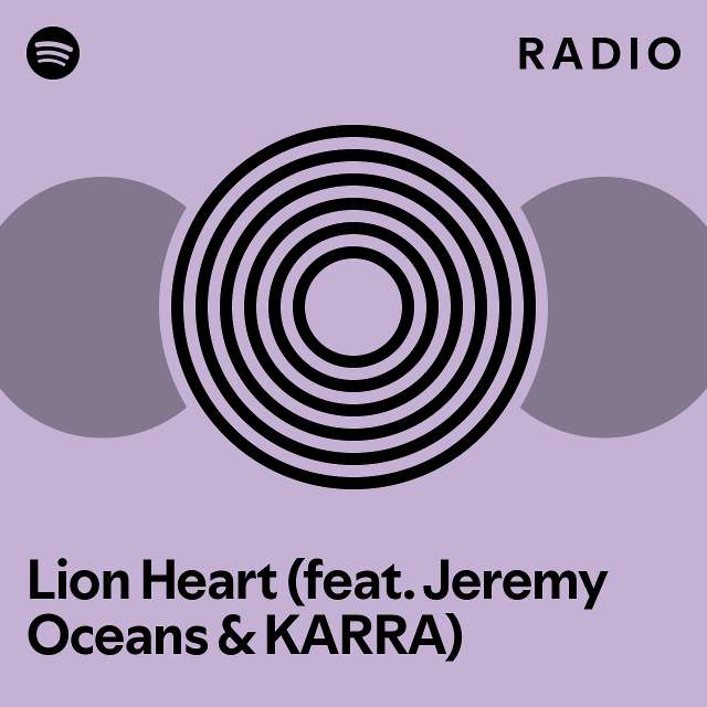 Lion Heart (feat. Jeremy Oceans & KARRA) Radio - playlist by Spotify | Spotify