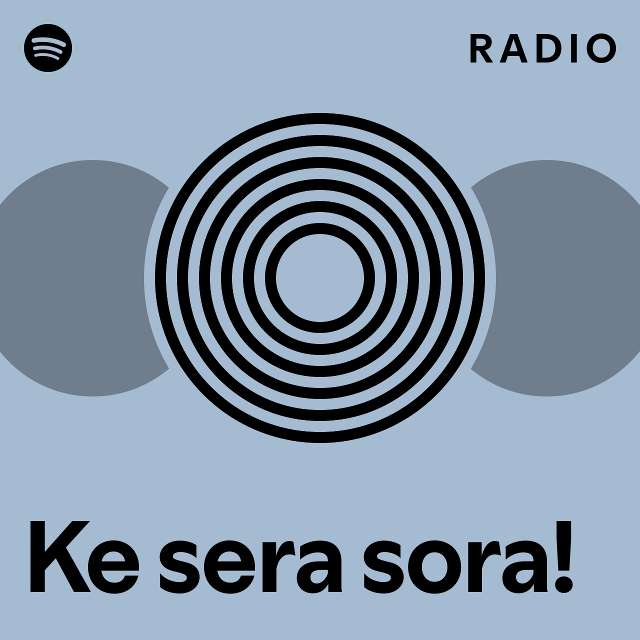 Ke sera sora! Radio - playlist by Spotify | Spotify