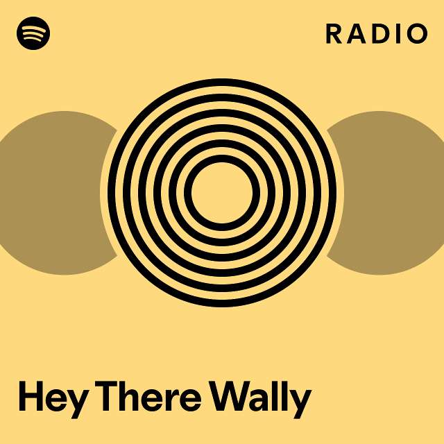 Hey There Wally Radio - playlist by Spotify | Spotify