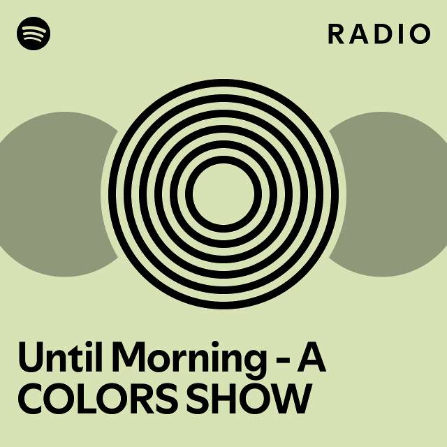 Until Morning - A COLORS SHOW Radio - playlist by Spotify | Spotify