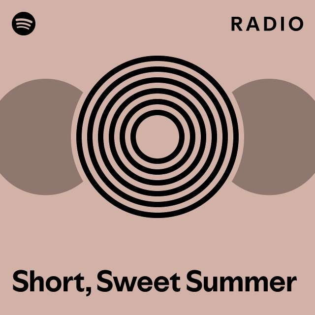 Short, Sweet Summer Radio - playlist by Spotify | Spotify