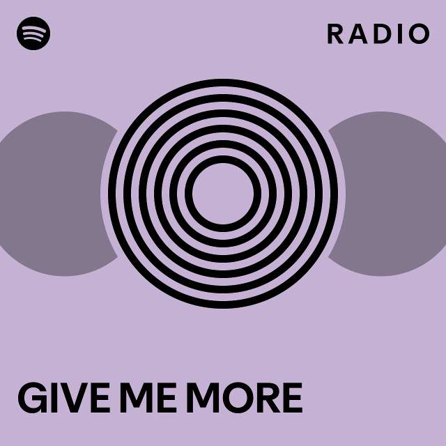 GIVE ME MORE Radio - playlist by Spotify | Spotify