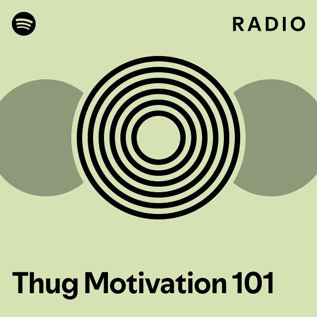 Thug Motivation 101 Radio - playlist by Spotify | Spotify