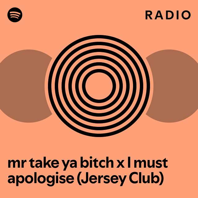 mr take ya bitch x I must apologise (Jersey Club) Radio - playlist by ...