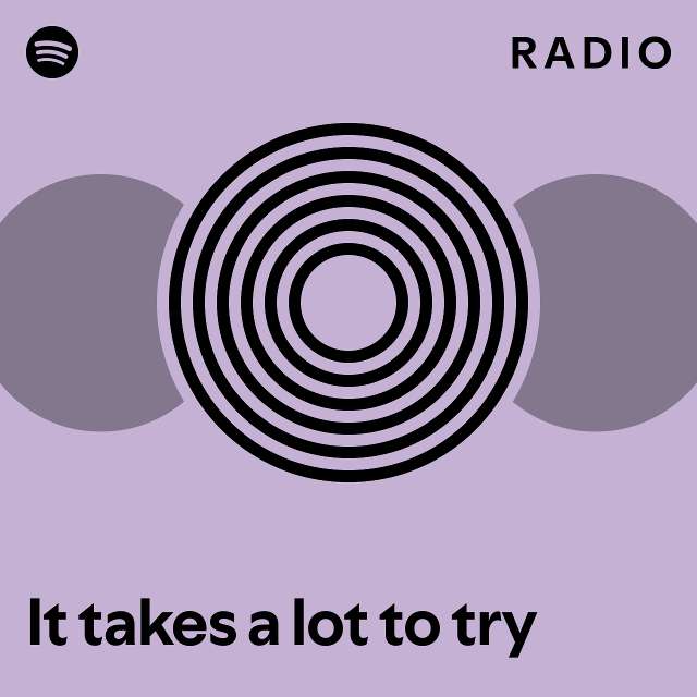 It takes a lot to try Radio - playlist by Spotify | Spotify