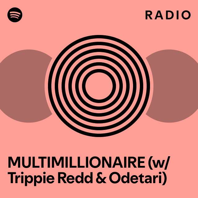 MULTIMILLIONAIRE (w/ Trippie Redd & Odetari) Radio - playlist by ...
