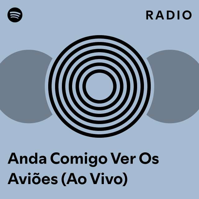 Anda Comigo Ver Os Aviões (Ao Vivo) Radio - playlist by Spotify | Spotify
