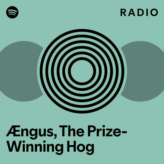 Ængus, The Prize-Winning Hog Radio - playlist by Spotify | Spotify