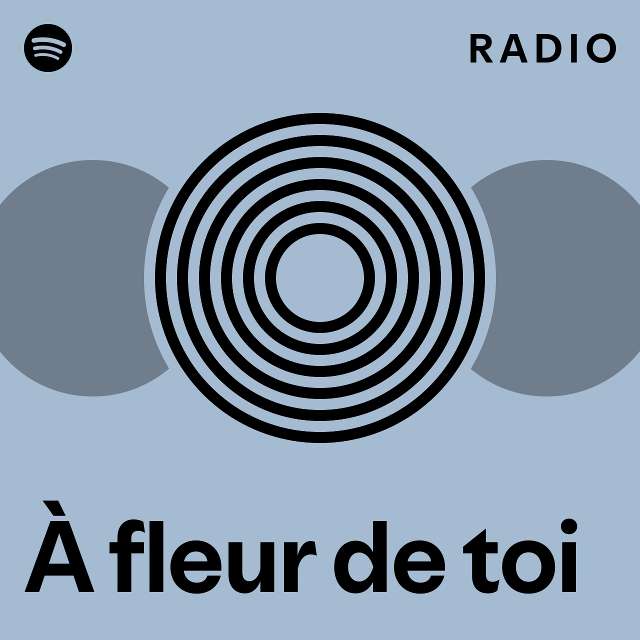 À fleur de toi Radio - playlist by Spotify | Spotify