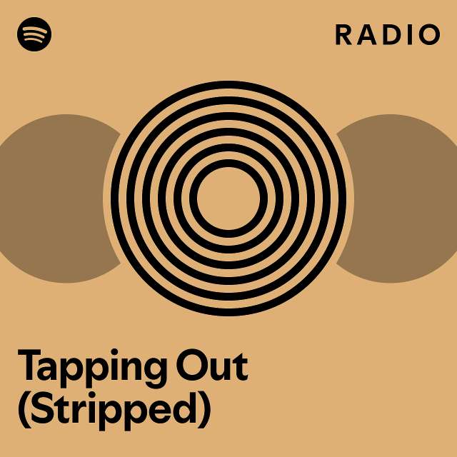 Tapping Out (Stripped) Radio - playlist by Spotify | Spotify